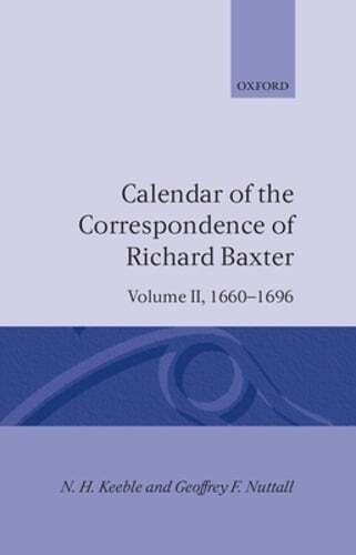 Calendar of the Correspondence of Richard Baxter: Volume II: 1660-1696 ...