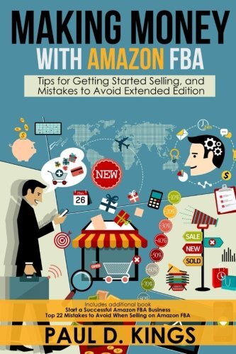MAKING MONEY WITH AMAZON FBA: TIPS FOR GETTING STARTED By Paul D. Kings ...