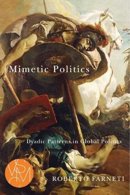 Studies in Violence, Mimesis and Culture Ser.: Mimetic Politics ...