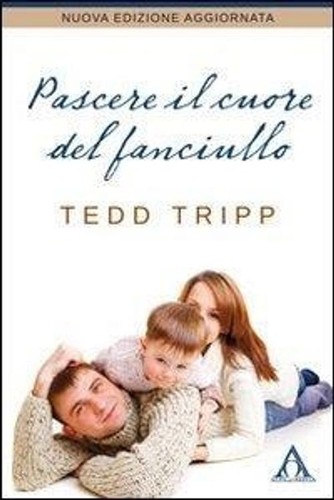 Libri Tedd Tripp - Pascere Il Cuore Del Fanciullo 9788897290377 | eBay