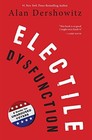 Electile Dysfunction: A Guide for Unaroused Voters By Alan Dersh ...