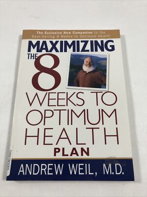 Maximizing the 8 Weeks to Optimum Health Plan - Andrew Weil (2002 ...