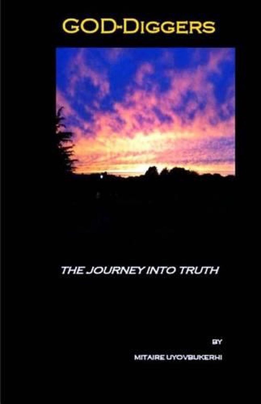 GOD-Diggers: The Journey into Truth by Mitaire Uyovbukerhi (English ...