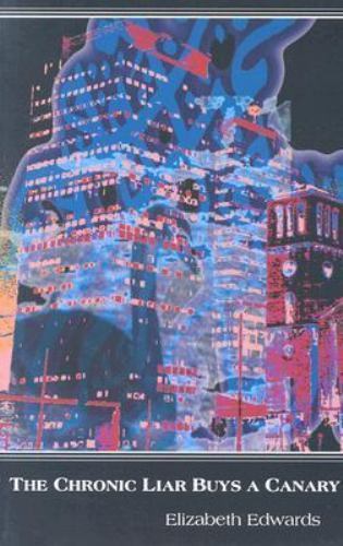 Chronic Liar Buys a Canary by Elizabeth Edwards (2004, Perfect) for ...