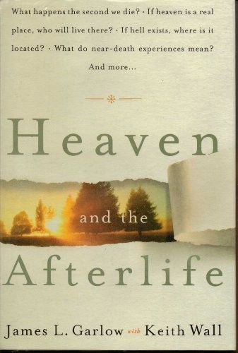 HEAVEN AND THE AFTERLIFE By James L. With Keith Wall Garlow - Hardcover ...