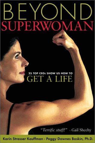 Beyond Superwoman : Twenty-Five Top CEOs Show Us How to Get a Life by ...