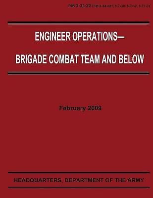 Engineer Operations - Brigade Combat Team and Below (FM 3-34. 22) by ...