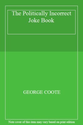 THE POLITICALLY INCORRECT JOKE BOOK By GEORGE COOTE | eBay