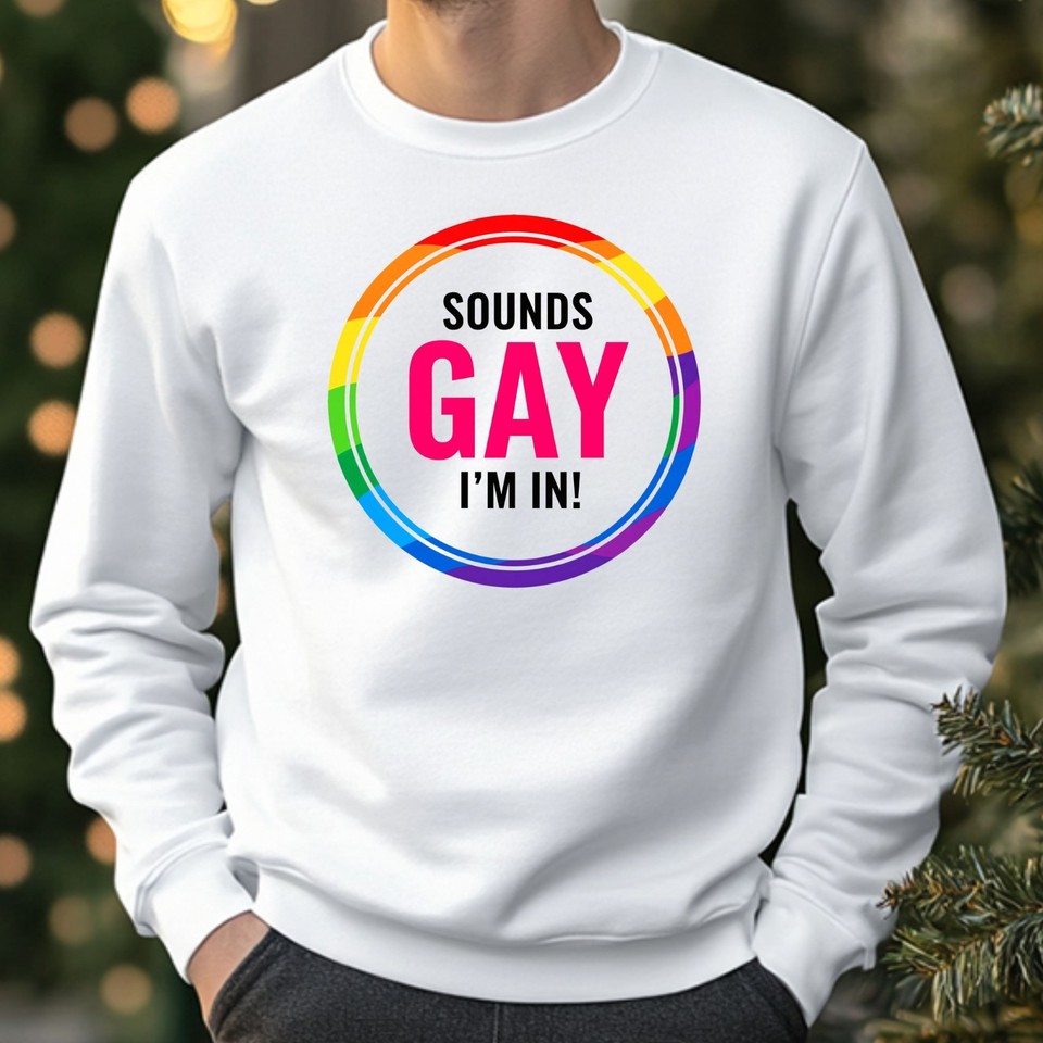 Sounds Gay I'm In Sweatshirt Printed Funny LGBT Pride Love Men's ...