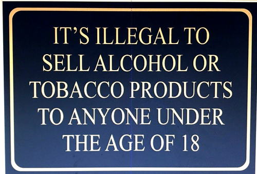 IT IS ILLEGAL TO SELL TOBACCO ALCOHOL PRODUCTS TO ANYONE UNDER 18 METAL ...