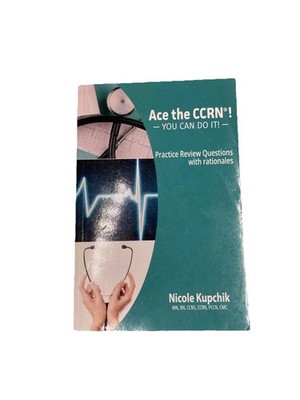 Ace the CCRN Practice Review Book by Nicole Kupchik – CCRN Exam Prep ...