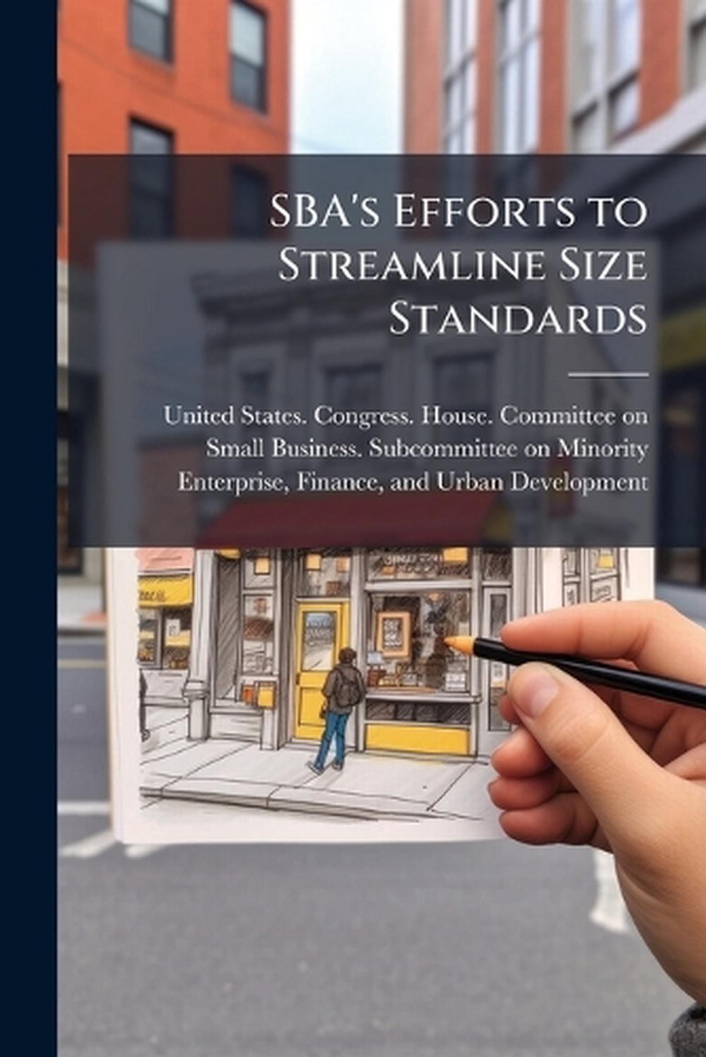 SBA's Efforts to Streamline Size Standards by United States Congress ...