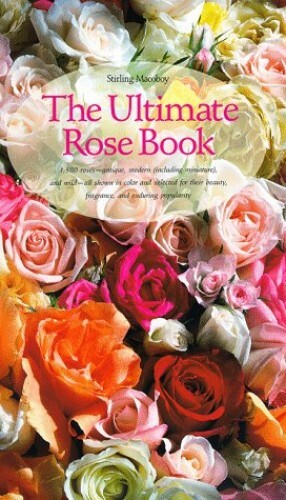 The Ultimate Rose Book: 1,500 Roses-Antique, Mo... by Macoboy, Stirling ...