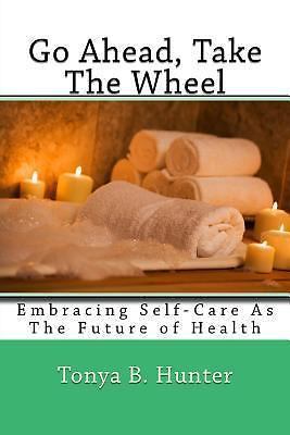 Go Ahead, Take the Wheel : Embracing Self-Care As the Future of Health ...