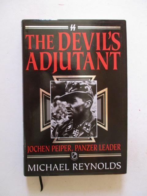 Reynolds, Michael: THE DEVIL'S ADJUTANT: JOCHEN PEIPER, PANZER LEADER ...