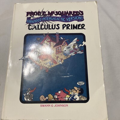 Prof. E. McSquared's Calculus Primer: Expanded Intergalatic Version ...