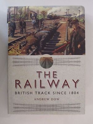 The Railway: British Track Since 1804 - 480 pages, large format ...