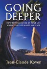 Going Deeper: How to Make Sense of Your Life When Your Life Makes N ...