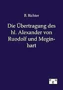 Die Übertragung des Hl. Alexander von Ruodolf und Meginhart von B ...