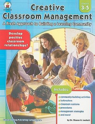 Creative Classroom Management, Grades 3-5 : A Fresh Approach to ...