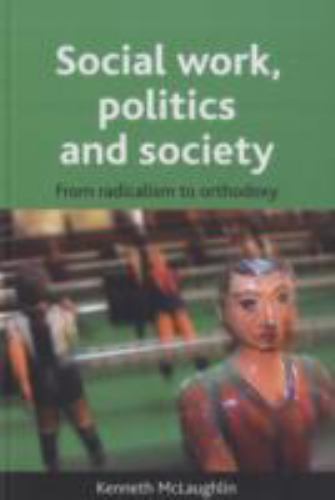 Social Work, Politics and Society : From Radicalism to Orthodoxy by ...