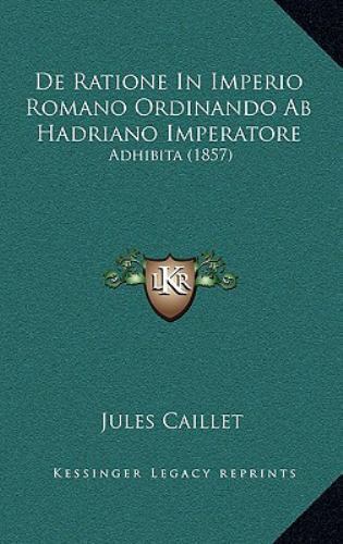 De Ratione in Imperio Romano Ordinando Ab Hadriano Imperatore ...