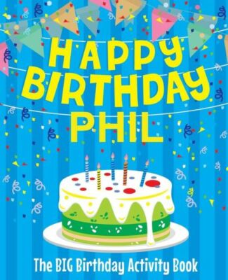 Happy Birthday Phil - The Big Birthday Activity Book: (Personalized ...