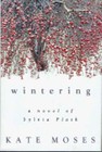 Wintering: A Novel of Sylvia Plath by Kate Moses: Used 9780312283759| eBay