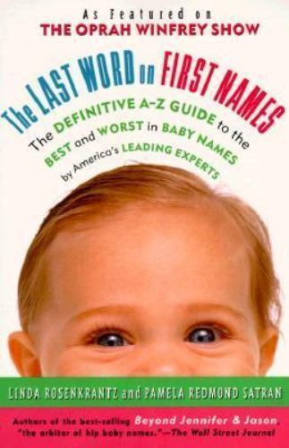 Last Word on First Names : The Definitive A-Z Guide to the Best and ...
