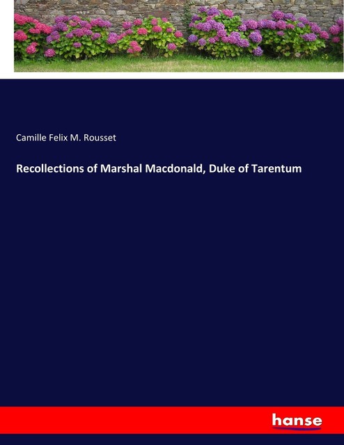 Recollections of Marshal Macdonald, Duke of Tarentum von Camille Felix ...