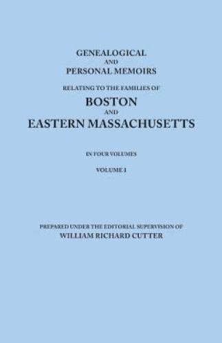 Genealogical and Personal Memoirs Relating to the Families of Boston ...
