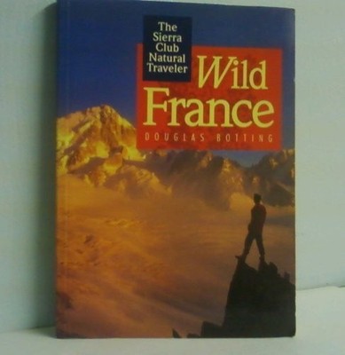 WILD FRANCE (THE SIERRA CLUB NATURAL TRAVELER) By Douglas Botting ...