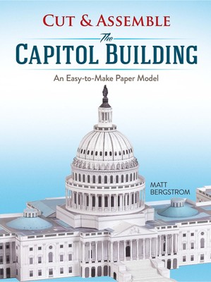 Cut & Assemble the Capitol Building: An Easy-to-Make Paper Model ...