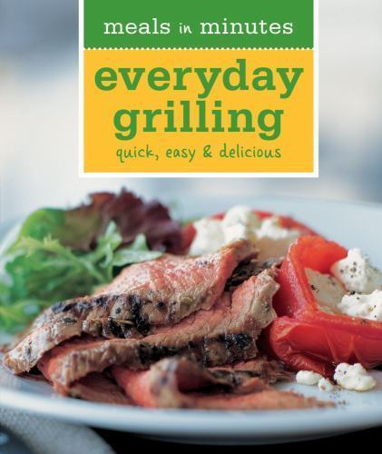 Meals in Minutes - Everyday Grilling : Quick, Easy and Delicious by ...