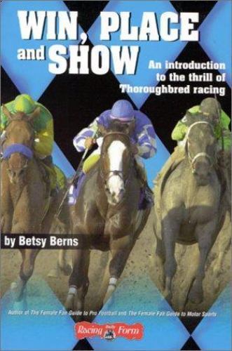 Win, Place and Show: An Introduction to the Thrill of Thoroughbred ...