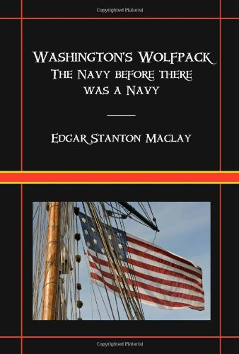 WASHINGTON'S WOLFPACK: THE NAVY BEFORE THERE WAS A NAVY By Edgar ...