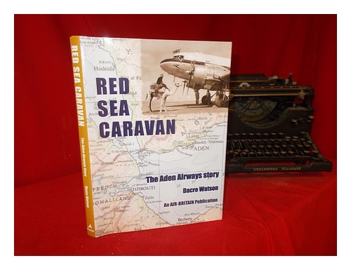 Watson,Dacre Red Sea Caravan: The Story Of Aden Airways / Dacre Watson ...