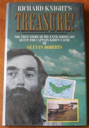 Richard Knights Treasure: The True Story of His Extraordinary Que ...