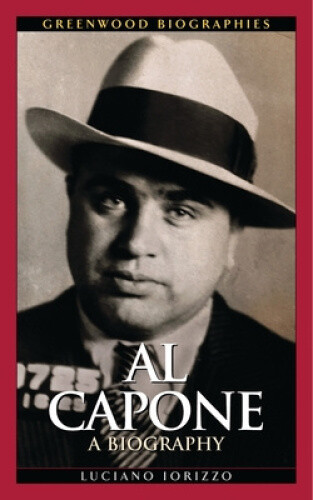 Al Capone: A Biography (Greenwood Biographies S.) by Iorizzo, Luciano J ...