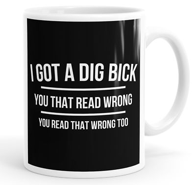 I Got A Dig Bick Funny Mug Cup | eBay UK
