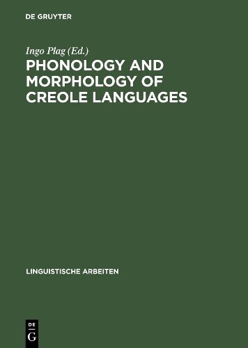 Ingo Plag Phonology and Morphology of Creole Languages (Hardback ...