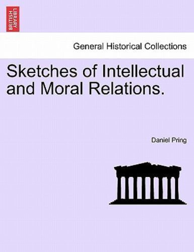 Sketches of Intellectual and Moral Relations by Daniel Pring (2011 ...