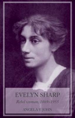 Evelyn Sharp: Rebel Woman, 1869-1955 by Prof. Angela V. John (Paperback ...
