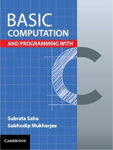 Basic Computation and Programming with C by Subrata Saha and Subhodip Mukherjee (2017, Trade ...