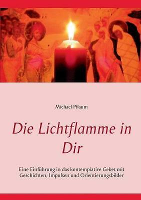 Die Lichtflamme in Dir: Einfuhrung in das kontemplative Gebet mit ...