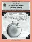 A GUIDE FOR USING JAMES AND THE GIANT PEACH IN THE By Kathee Gosnell ...