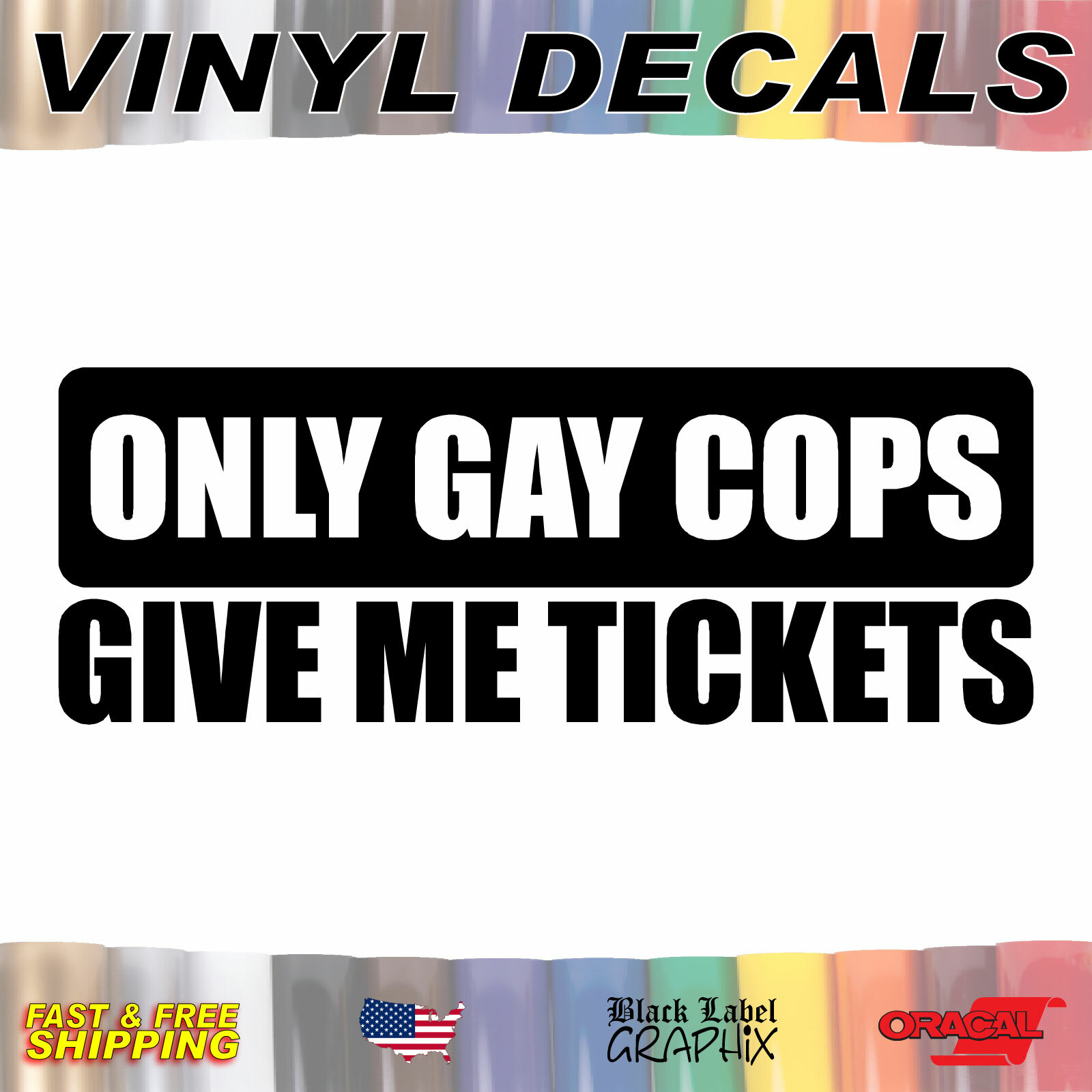 Only Gay Cops Give Me Tickets Police -Vinyl Decal Sticker Auto Car ...