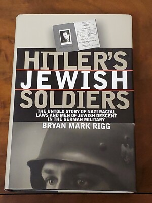 Hitler's Jewish Soldiers, The Untold Story of Nazi Racial Laws and Men ...