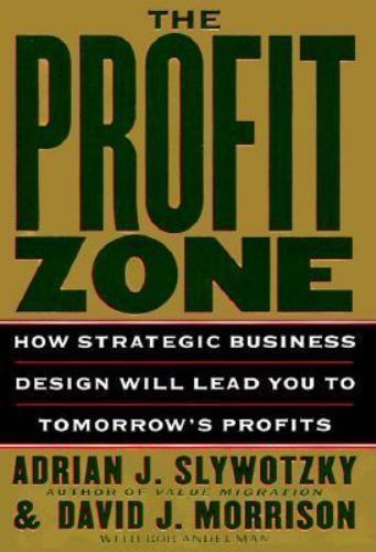 Profit Zone : How Strategic Business Design Will Lead You to Tomorrow's ...