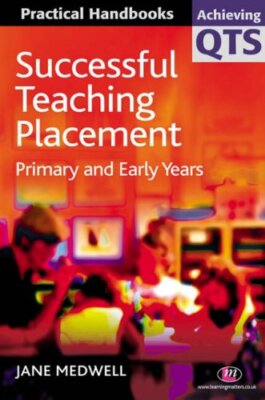 Successful Teaching Placement: Primary and Early Years (Achievin ...